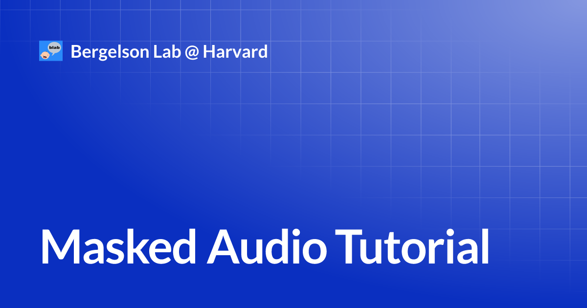 Masked Audio Tutorial | Bergelson Lab @ Harvard