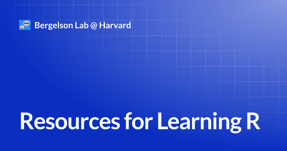 Resources for Learning R | Bergelson Lab @ Harvard