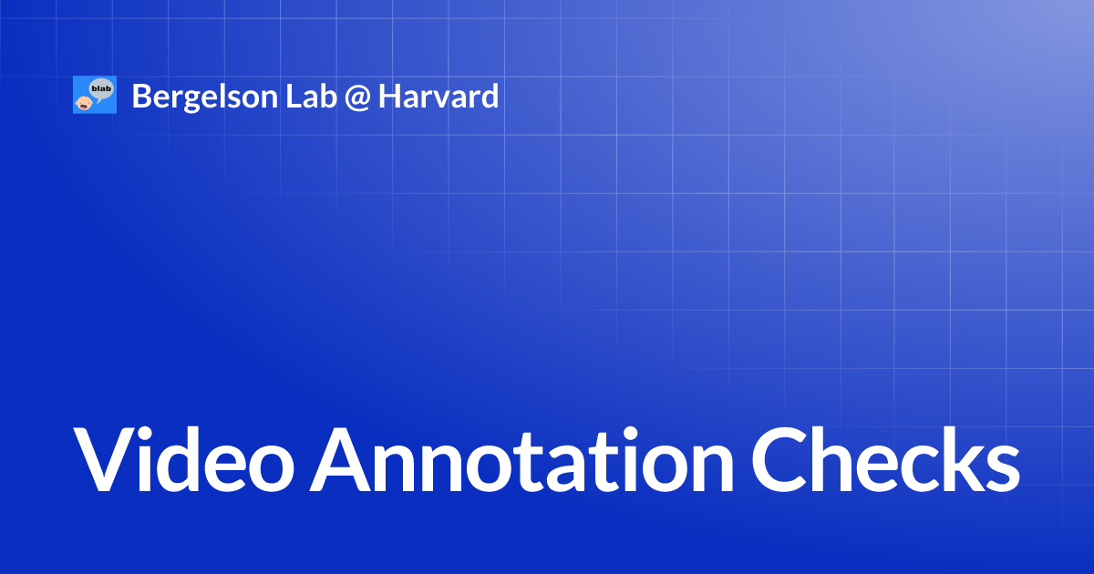 Video Annotation Checks | Bergelson Lab @ Harvard