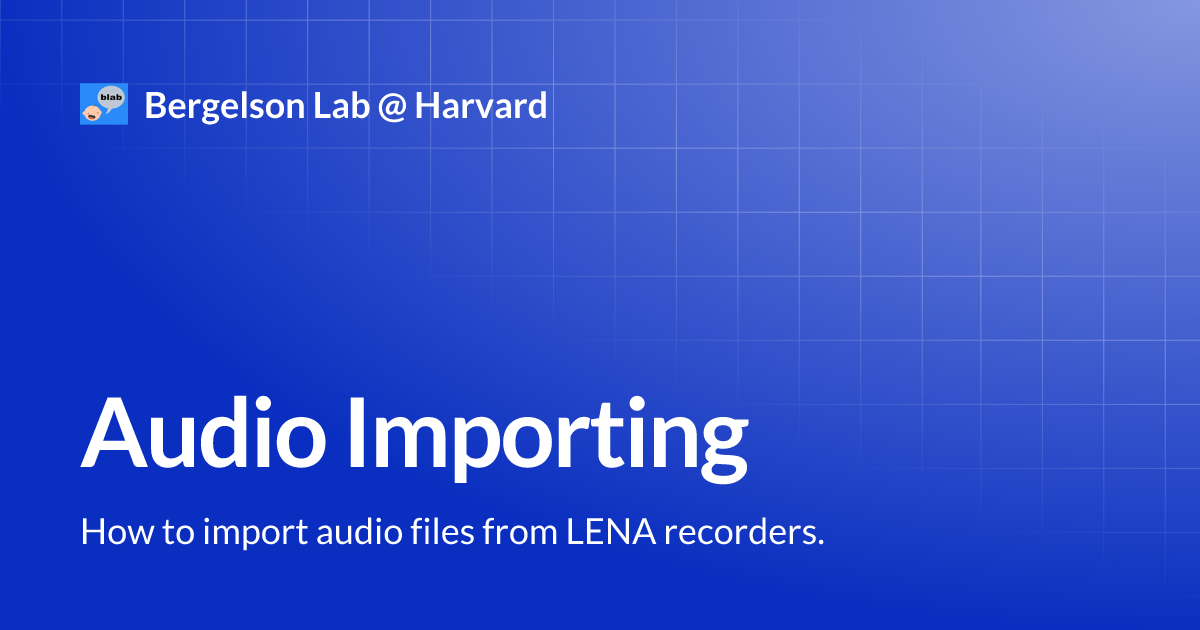 Audio Importing | Bergelson Lab @ Harvard