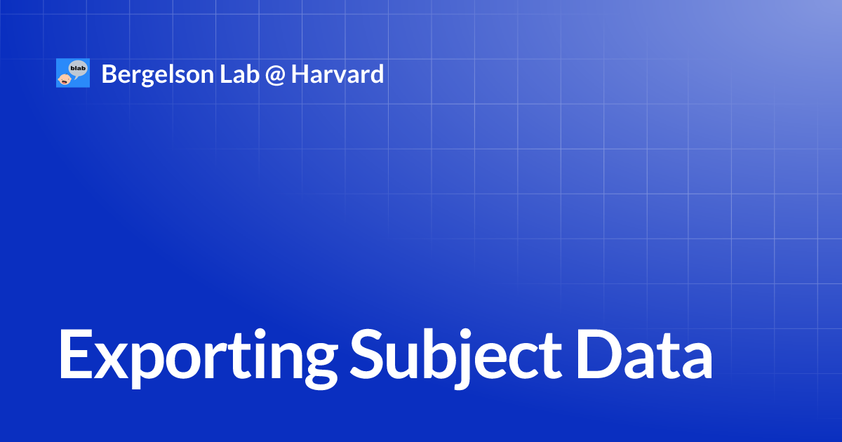 Exporting Subject Data | Bergelson Lab @ Harvard