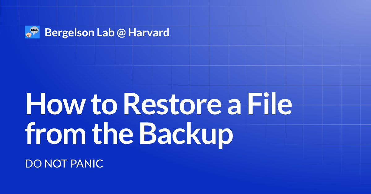 How to Restore a File from the Backup | Bergelson Lab @ Harvard