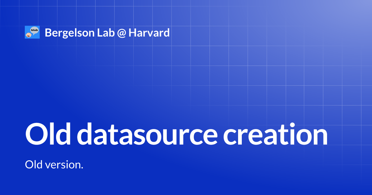 Old datasource creation | Bergelson Lab @ Harvard