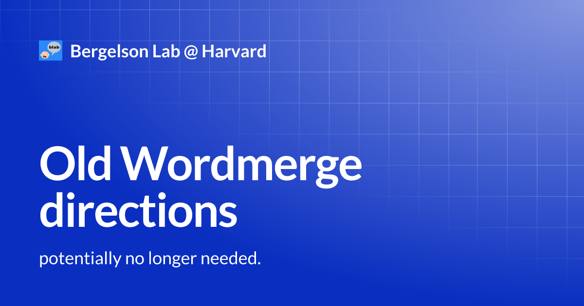 Old Wordmerge directions | Bergelson Lab @ Harvard