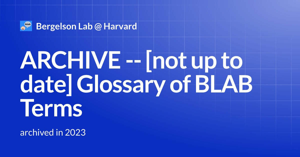 ARCHIVE -- [not up to date] Glossary of BLAB Terms | Bergelson Lab @ Harvard