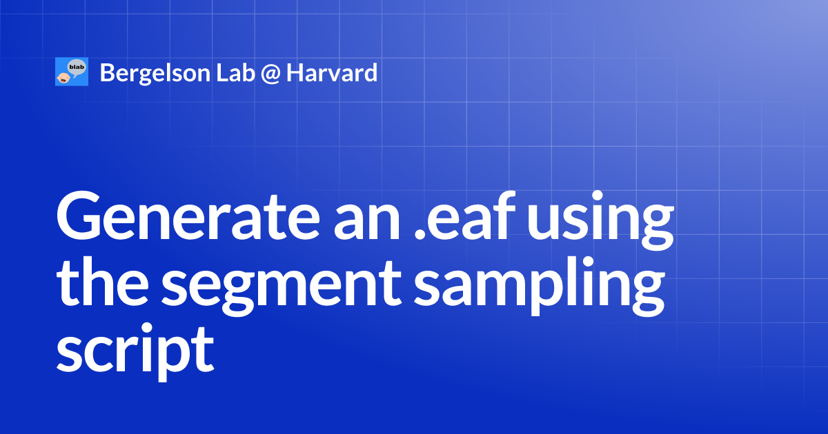 Generate an .eaf using the segment sampling script | Bergelson Lab ...