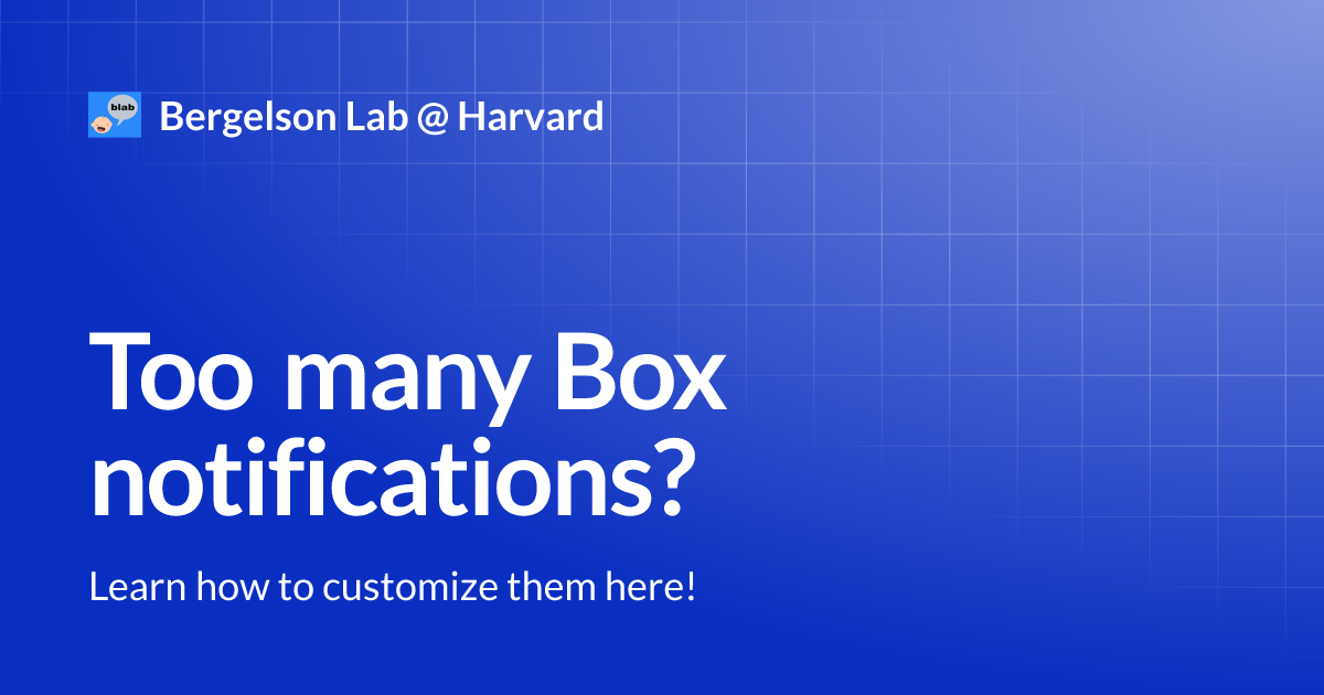 Too many Box notifications? | Bergelson Lab @ Harvard