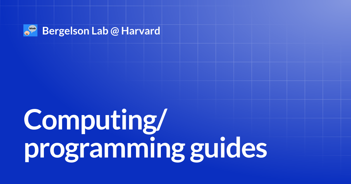Computing/ programming guides | Bergelson Lab @ Harvard