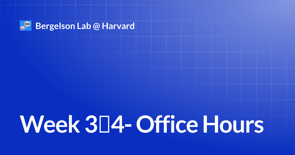 Week 3̷4- Office Hours | Bergelson Lab @ Harvard