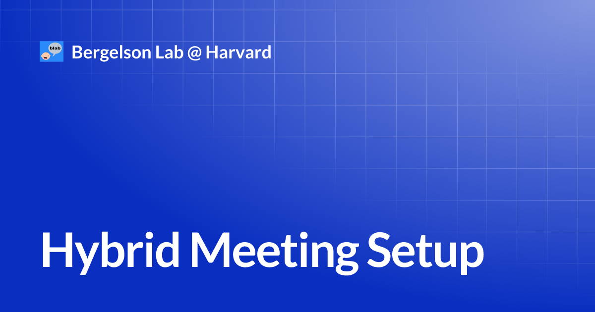 Hybrid Meeting Setup | Bergelson Lab @ Harvard