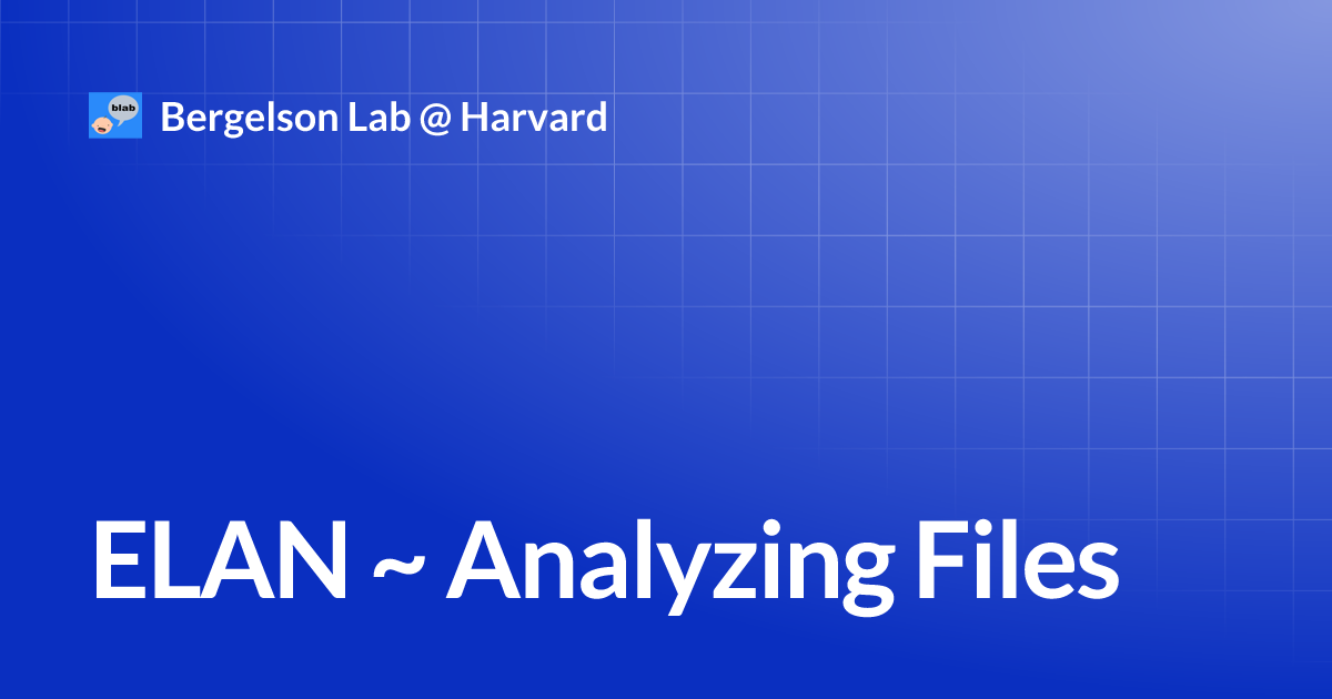 ELAN ~ Analyzing Files | Bergelson Lab @ Harvard