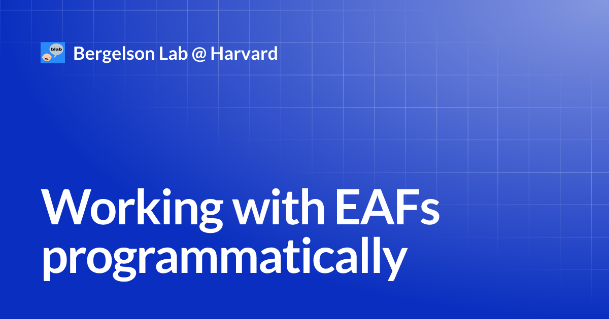 Working with EAFs programmatically | Bergelson Lab @ Harvard