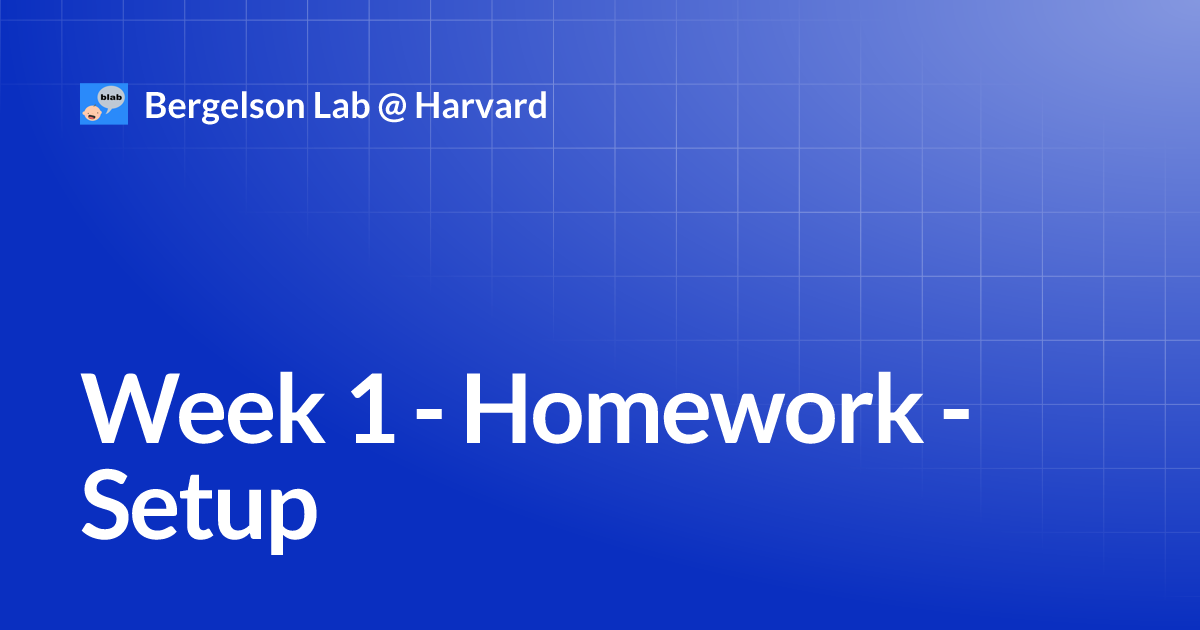 Week 1 - Homework - Setup | Bergelson Lab @ Harvard