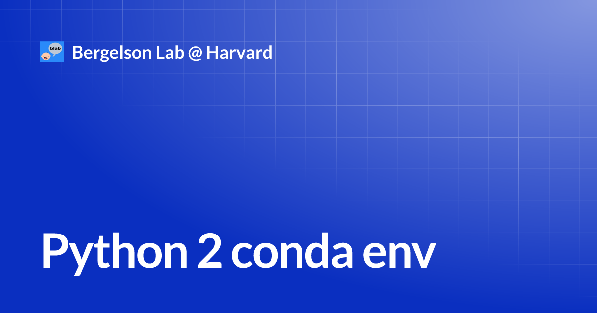 Python 2 conda env | Bergelson Lab @ Harvard