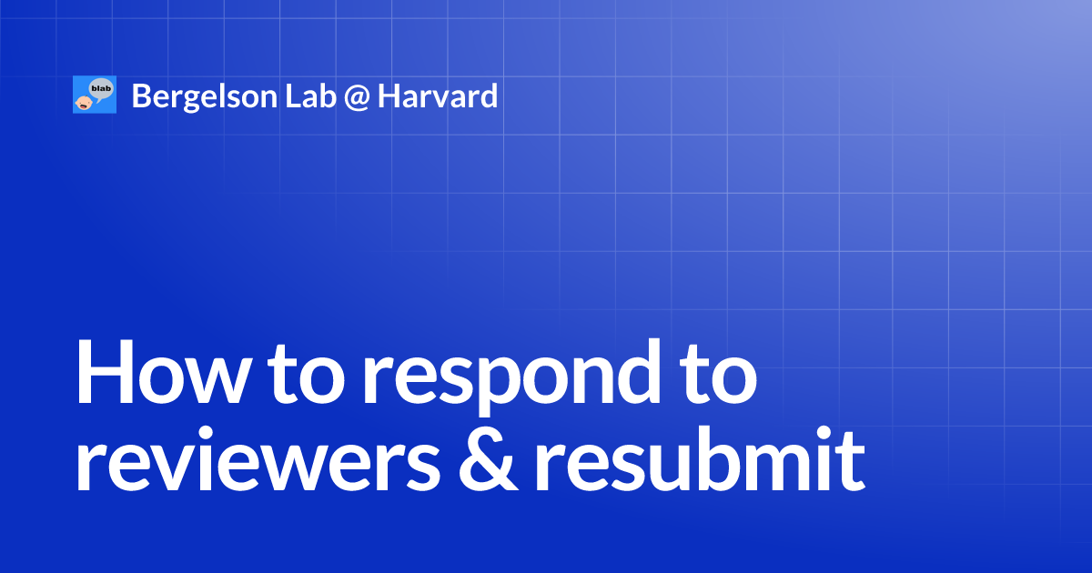 How to respond to reviewers & resubmit | Bergelson Lab @ Harvard